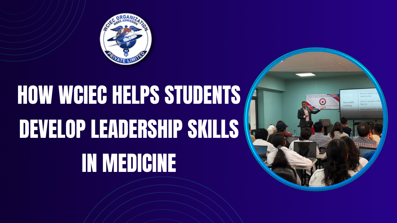 How WCIEC Helps Students Develop Leadership Skills in Medicine | WCIEC ...